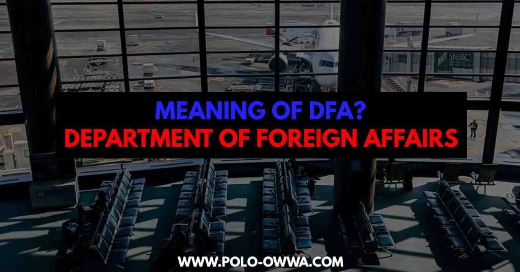 What Is The Meaning Of DFA Department Of Foreign Affairs POLO OWWA what-is-the-meaning-of-dfa-department-of-foreign-affairs-polo-owwa